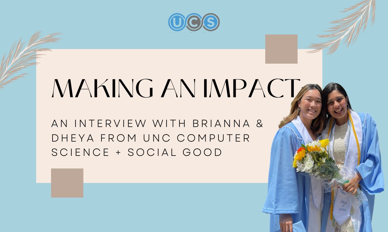 Making An Impact: An Interview with Brianna and Dheya from UNC Computer Science + Social Good ...